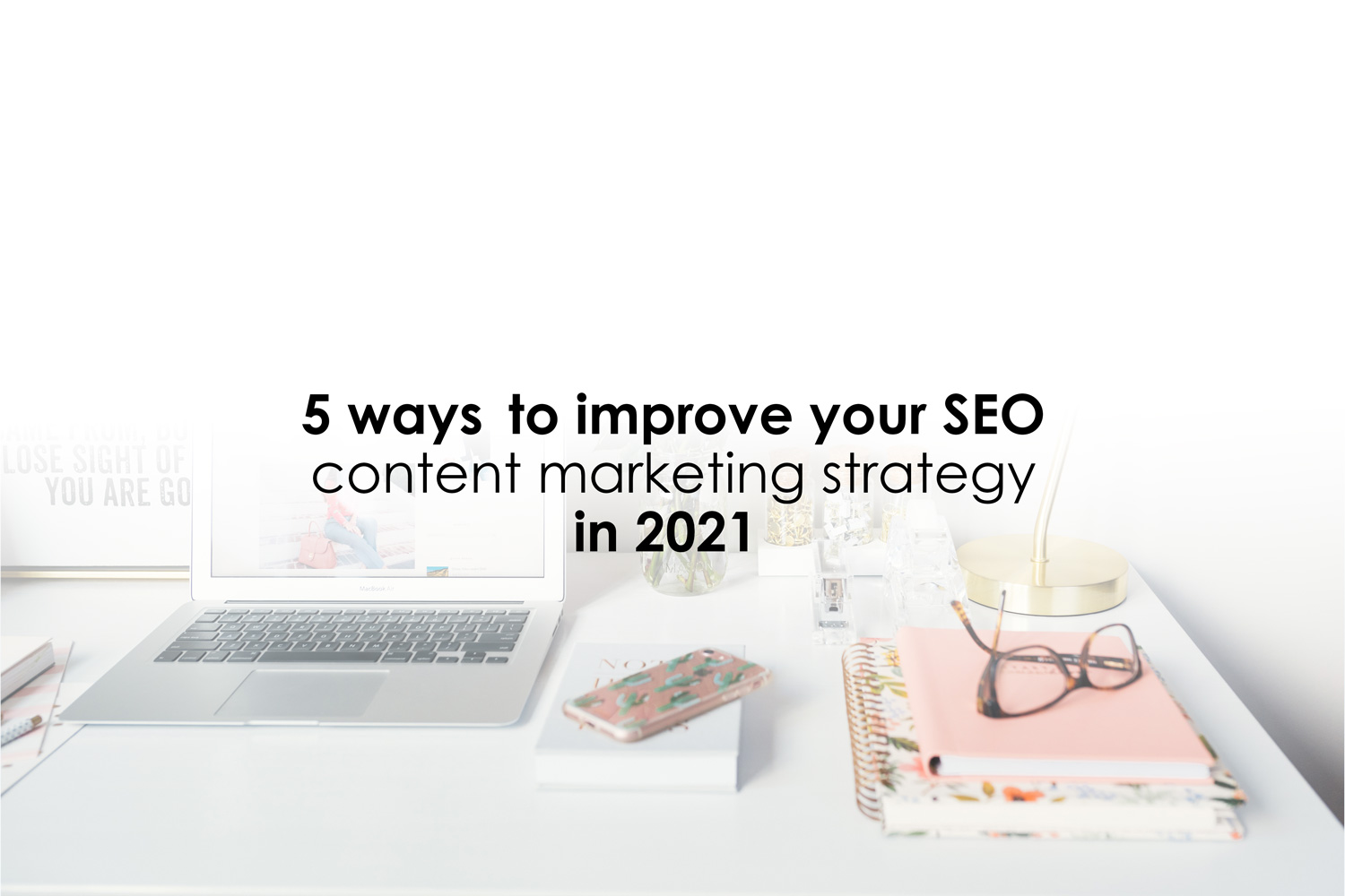 5 ways to improve your SEO content marketing strategy in 2021